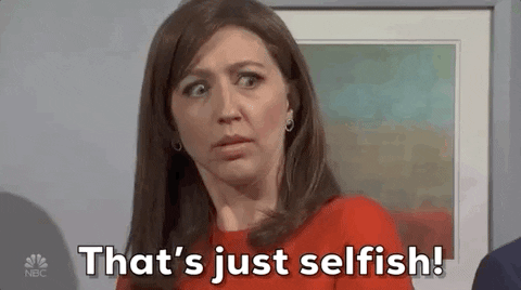 Thats Selfish GIFs - Find & Share on GIPHY