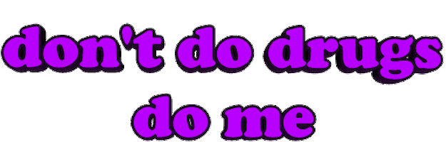 Don'T Do Drugs Do Me Sticker by AnimatedText for iOS & Android | GIPHY
