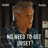 There Is No Need To Be Upset Gif