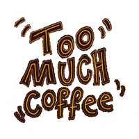 Too Much Coffee Gif