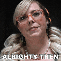 Well Alrighty Then Gif